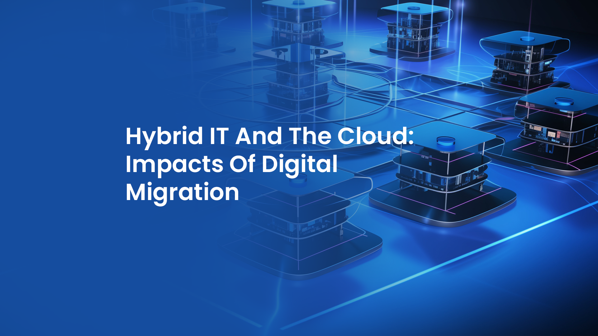 Hybrid IT And The Cloud: Impacts Of Digital Migration